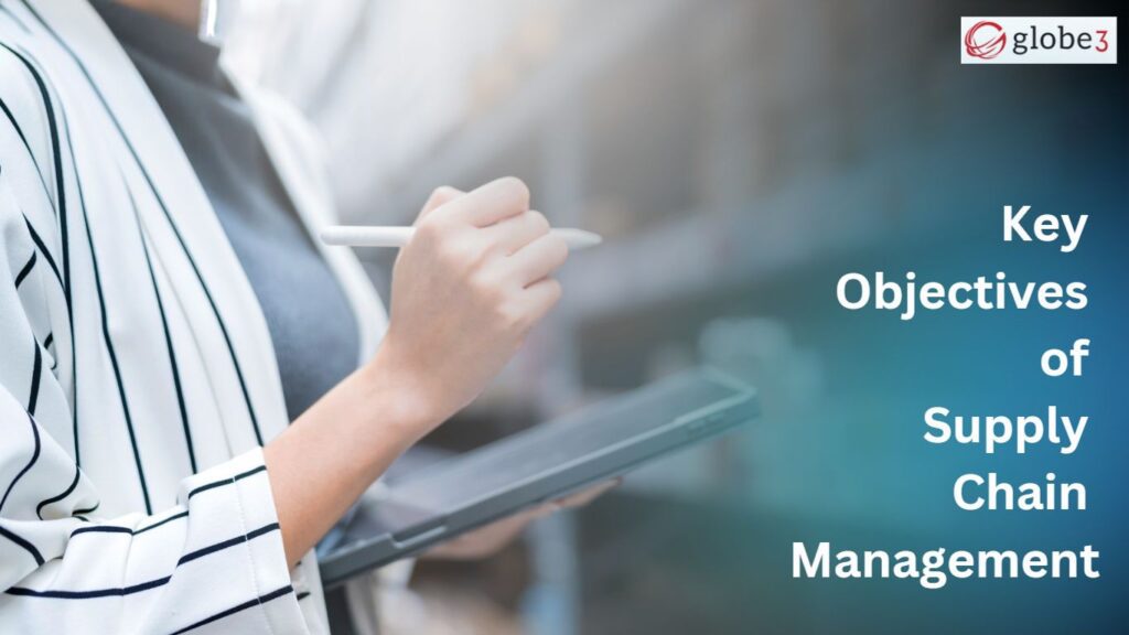 Key Objectives of Supply Chain Management - Globe3 ERP